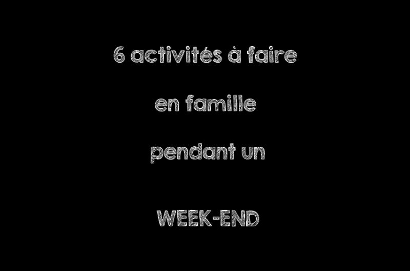 6 activités à faire en famille pendant un weekend - Les aventures de la ...